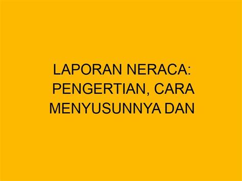 Laporan Neraca Pengertian Cara Menyusunnya Dan Membacanya