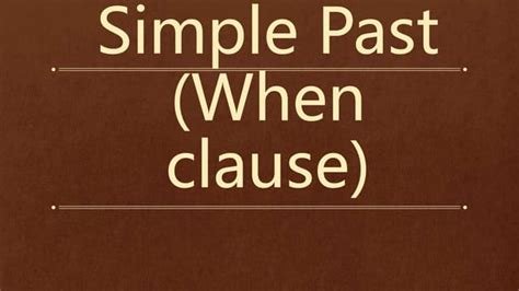 Simple Past When Clausespptx
