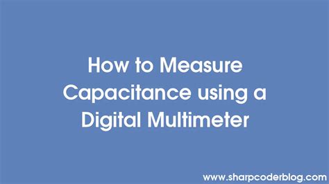 How To Measure Capacitance Using A Digital Multimeter Sharp Coder Blog
