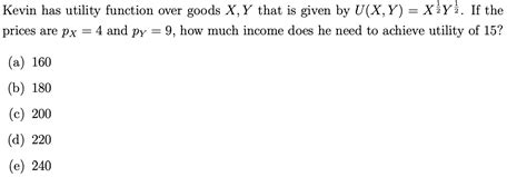 Solved Kevin Has Utility Function Over Goods Xy That Is