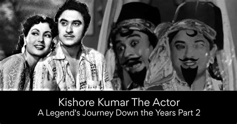 Kishore Kumar The Actor A Legends Journey Down The Years Part 2