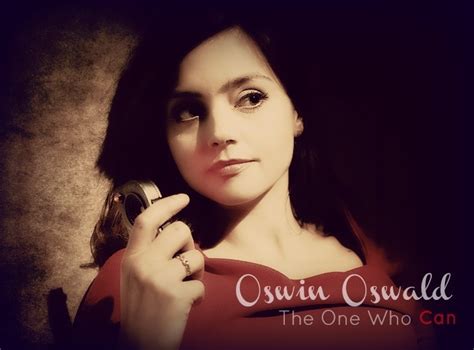 The Ones Series ~ And Finally Oswin Oswald The One Who Can Doctor Who Fangirl Whovian