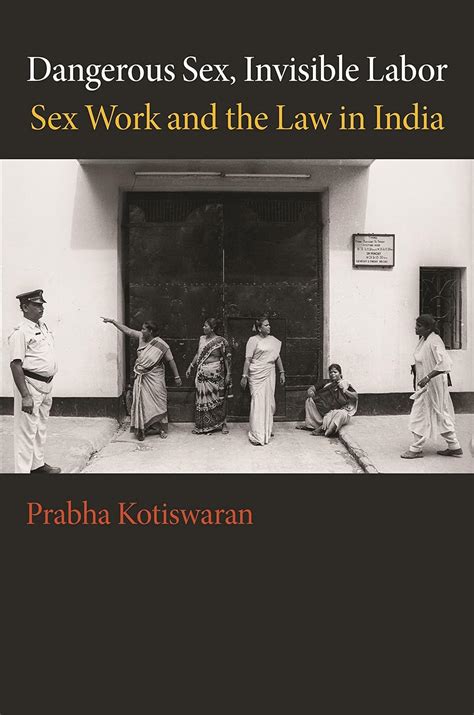 Dangerous Sex Invisible Labor Sex Work And The Law In