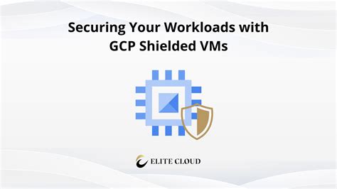 Securing Your Workloads With Gcp Shielded Vms