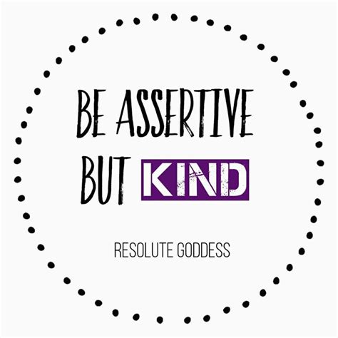 Be Assertive But Kind Resolute Goddess