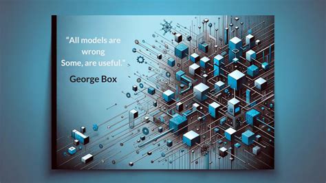 All Models Are Wrong Some Are Useful