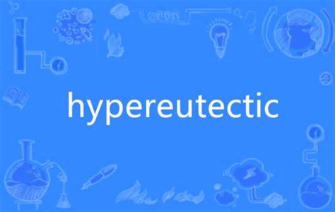 Hypereutectic（英语单词）百度百科