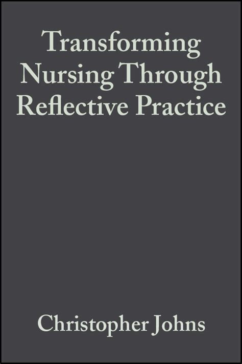 Christopher Johns Transforming Nursing Through Reflective Practice Download As Pdf At Litres