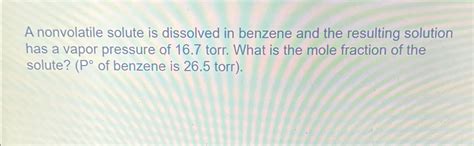 Solved A Nonvolatile Solute Is Dissolved In Benzene And The
