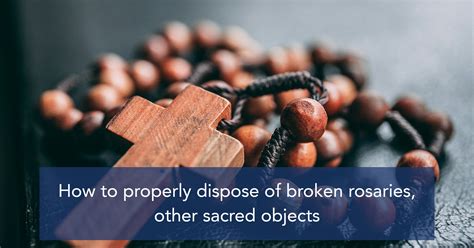 How To Properly Dispose Of Broken Rosaries Other Sacred Objects