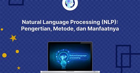 natural language processing nlp pengertian metode dan manfaatnya
