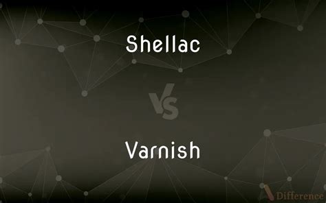 Shellac Vs Varnish — Whats The Difference