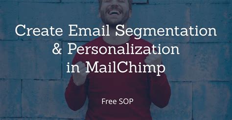 Create Email Segmentation And Personalization In Mailchimp Free Sops