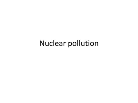5 Nuclear Pollutionpptx