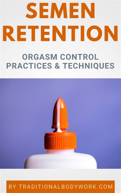 Semen Retention Goals And Health Benefits Ejaculation Control