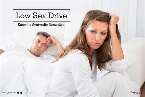 Low Sex Drive Know Its Ayurvedic Remedies By Dr Dillip Kumar Mantry Lybrate