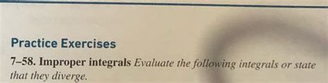 Solved Practice Exercises 7 58 Improper Integrals Evaluate