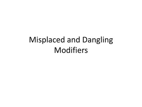 Ppt Misplaced And Dangling Modifiers Powerpoint Presentation Free Download Id 2241909