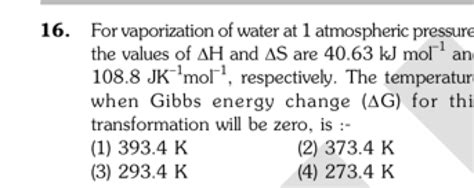 16 For Vaporization Of Water At 1 Atmospheric Pressure The Values Of Δh
