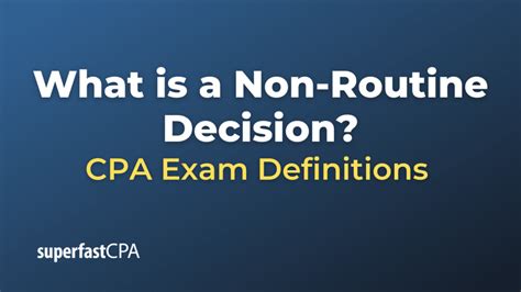 What Is A Non Routine Decision Superfastcpa Cpa Review
