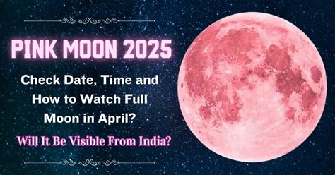 Pink Moon 2025 Check Date Time And Where To Watch This Micromoon From