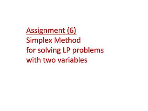 Ppt Assignment 6 Simplex Method For Solving Lp Problems With Two Variables Powerpoint
