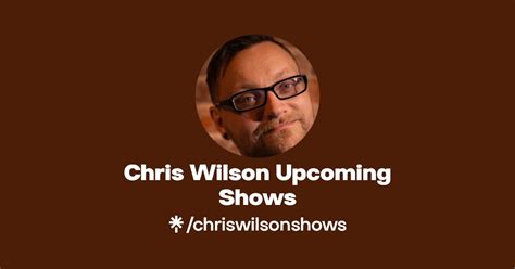 Chris Wilson Upcoming Shows Instagram Facebook Tiktok Linktree