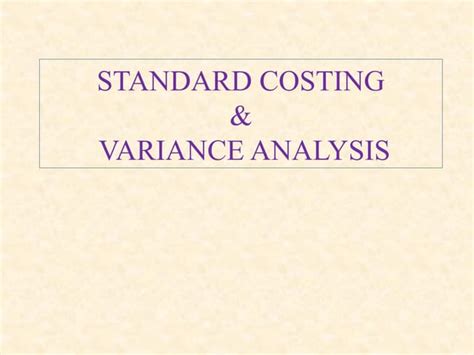 Standard Costing And Variance Analysispptx Standard Costing And Variance Analysispptx