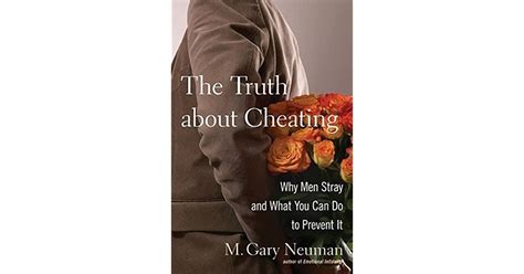 The Truth About Cheating Why Men Stray And What You Can Do To Prevent It By M Gary Neuman