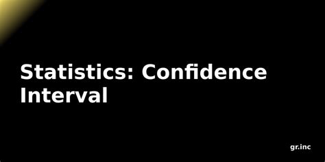 Statistics Confidence Interval General Reasoning