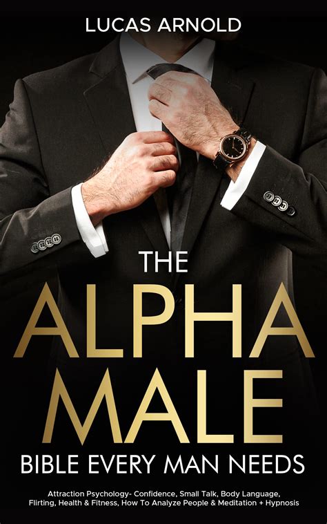 The Alpha Male Bible Every Man Needs Attraction Psychology Confidence