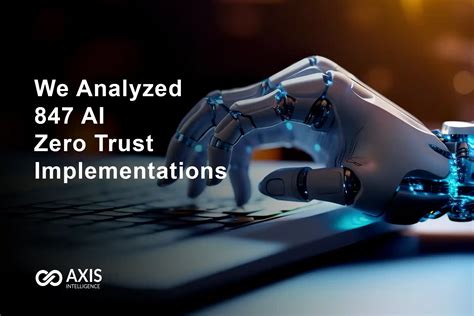 We Analyzed 847 Ai Zero Trust Implementations Only 12 Actually Work Axis Intelligence