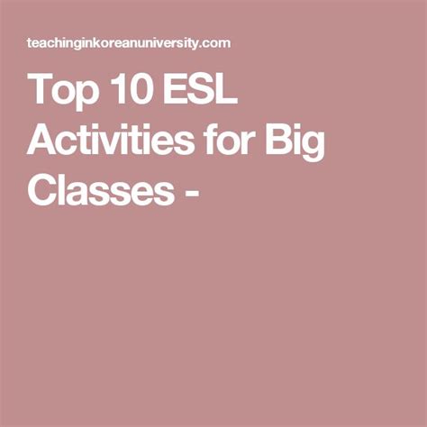 Top 10 Esl Activities For Big Classes Teaching English Esl