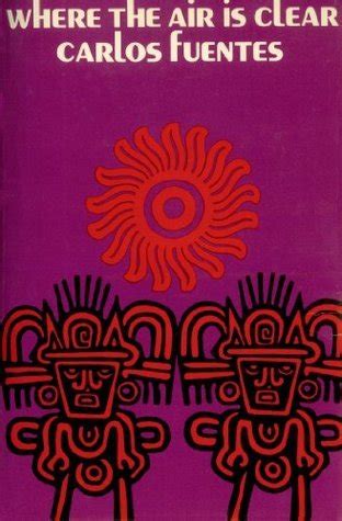 Where The Air Is Clear By Carlos Fuentes Goodreads