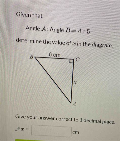 Solved Given That Angle A Angle B 4 5 Determine The Value Of X In