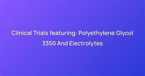 Polyethylene Glycol 3350 And Electrolytes Everything You Need To Know