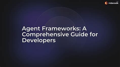 Agent Frameworks A Comprehensive Guide For Developers Videosdk