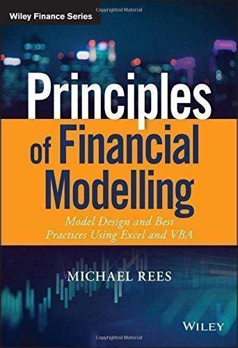Principles Of Financial Modelling Model Design And Best Practices Using Excel And Vba