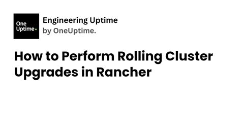 How To Perform Rolling Cluster Upgrades In Rancher A Practical Guide
