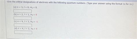 Solved Give The Orbital Designations Of Electrons With The