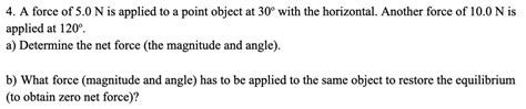 solved 4 a force of 5 0 n is applied to a point object at 300 with