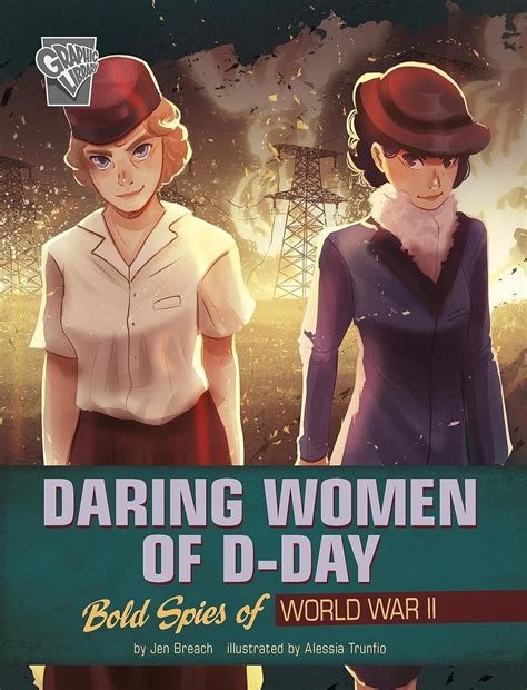 Daring Women Of D Day Bold Spies Of World War Ii Women Warriors Of World War Ii Breach Jen