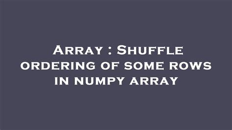 Array Shuffle Ordering Of Some Rows In Numpy Array Youtube