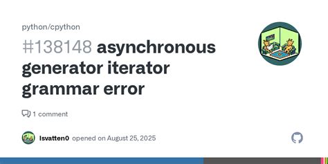 Asynchronous Generator Iterator Grammar Error · Issue 138148 · Pythoncpython · Github