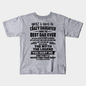 Yes I Am A Crazy Daughter I Have The Best Dad Ever He Was Born In