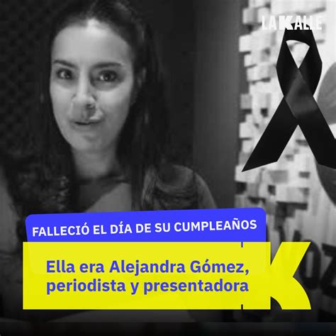 La Ella Era Alejandra Gómez Periodista Y Presentadora Que Falleció