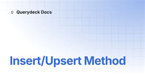 Insert Upsert Method Querydeck Docs