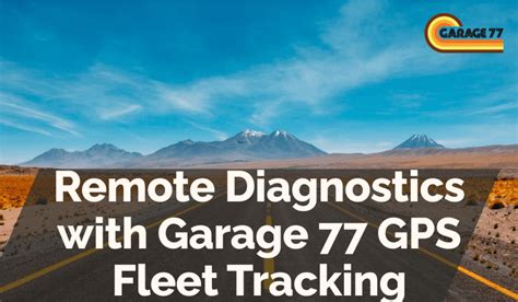 Remote Diagnostics With Garage 77 Gps Fleet Tracking Garage 77 Fleet Gps