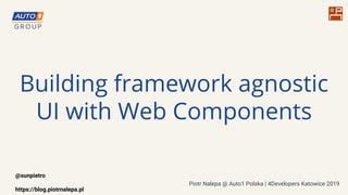 Building Framework Agnostic Ui With Web Components Ppt