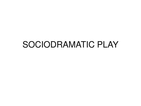 Ppt Sociodramatic Play Powerpoint Presentation Free Download Id